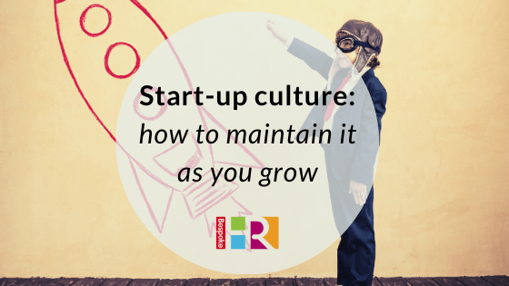 Start-up culture: how to maintain it as you grow - Bespoke HR Start-up culture: how to maintain it as you grow - Bespoke HR